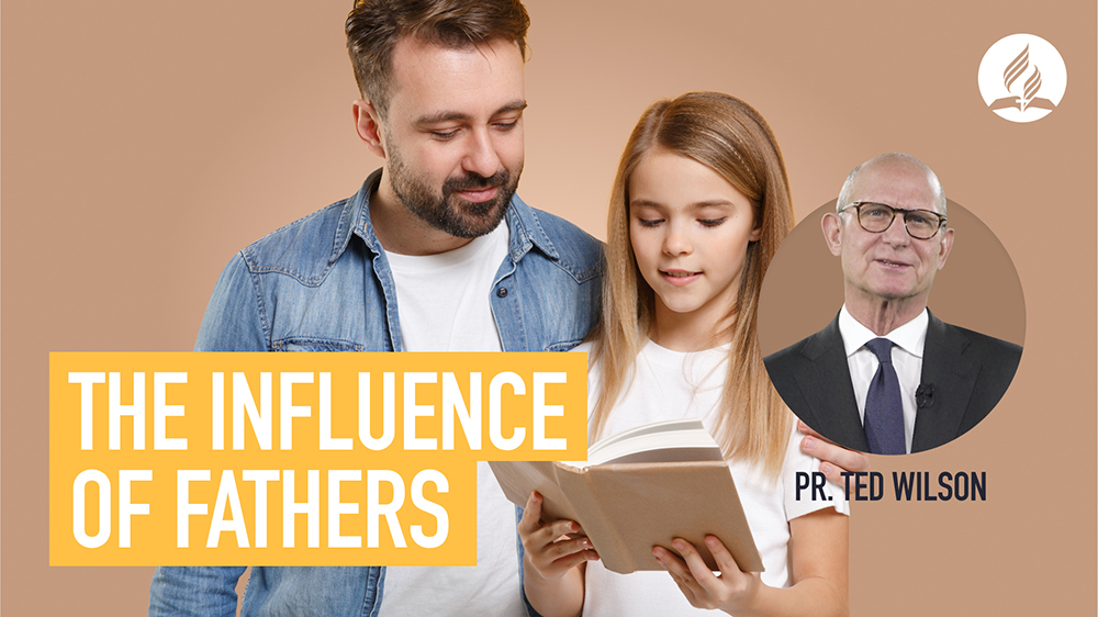 The Influence of Fathers - Seventh-day Adventist Church - Inter ...